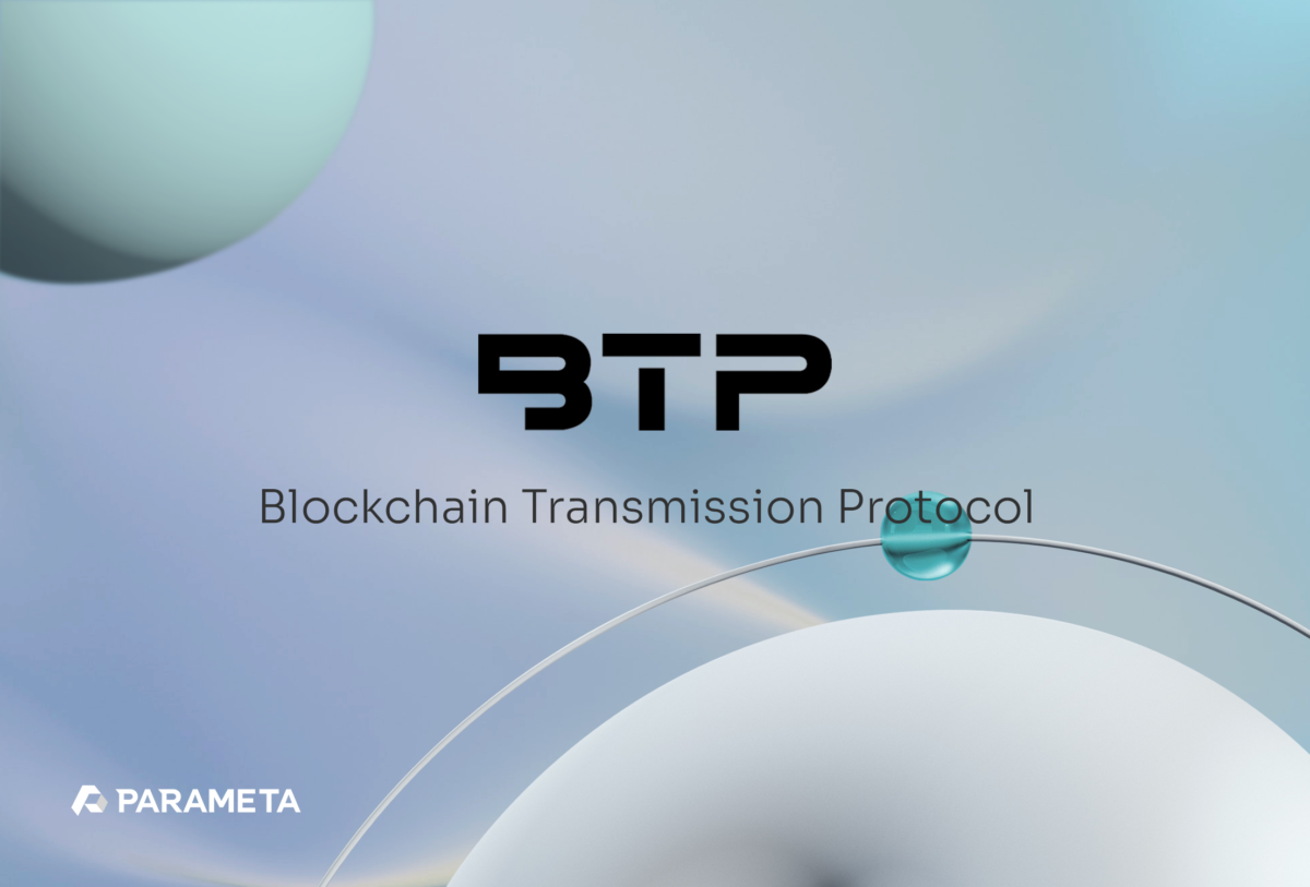 PARAMETA’s Interchain Technology, BTP (Blockchain Transmission Protocol) – PARAMETA